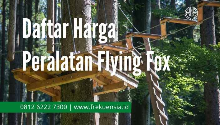 Daftar Harga Peralatan Flying Fox | 0812 6222 7300 - FREKUENSIA ...