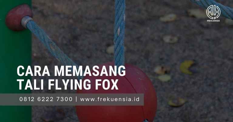 Cara Memasang Tali Flying Fox Untuk Wahana Permainan Outbound ...